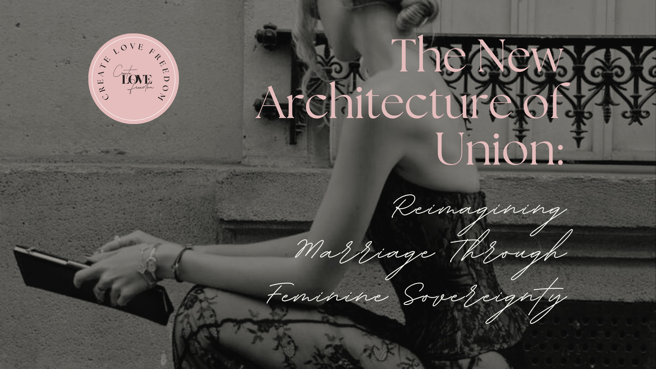 The New Architecture of Union: Reimagining Marriage Through Feminine ...