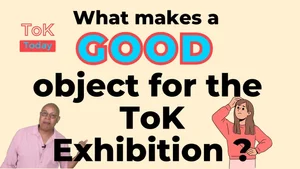 What Makes a Good Object for the ToK Exhibition? — ToK Today