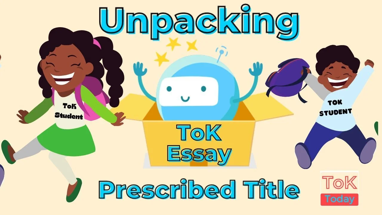 Unpacking ToK Essay Titles — ToK Today