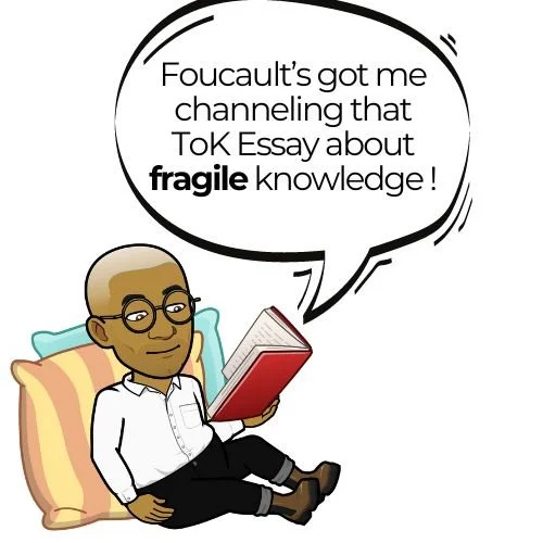 TOK Essay #2 May 25: Fragile Knowledge & Foucault — ToK Today
