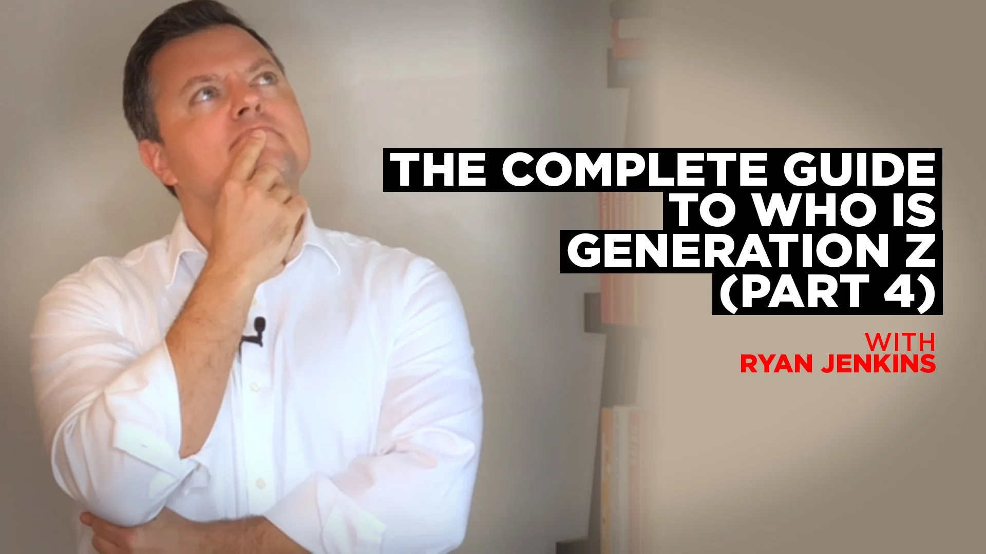 The Complete Guide to Who Is Generation Z (Part 4) — Ryan Jenkins