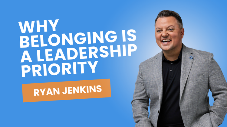 Why Belonging Is a Leadership Priority — Ryan Jenkins