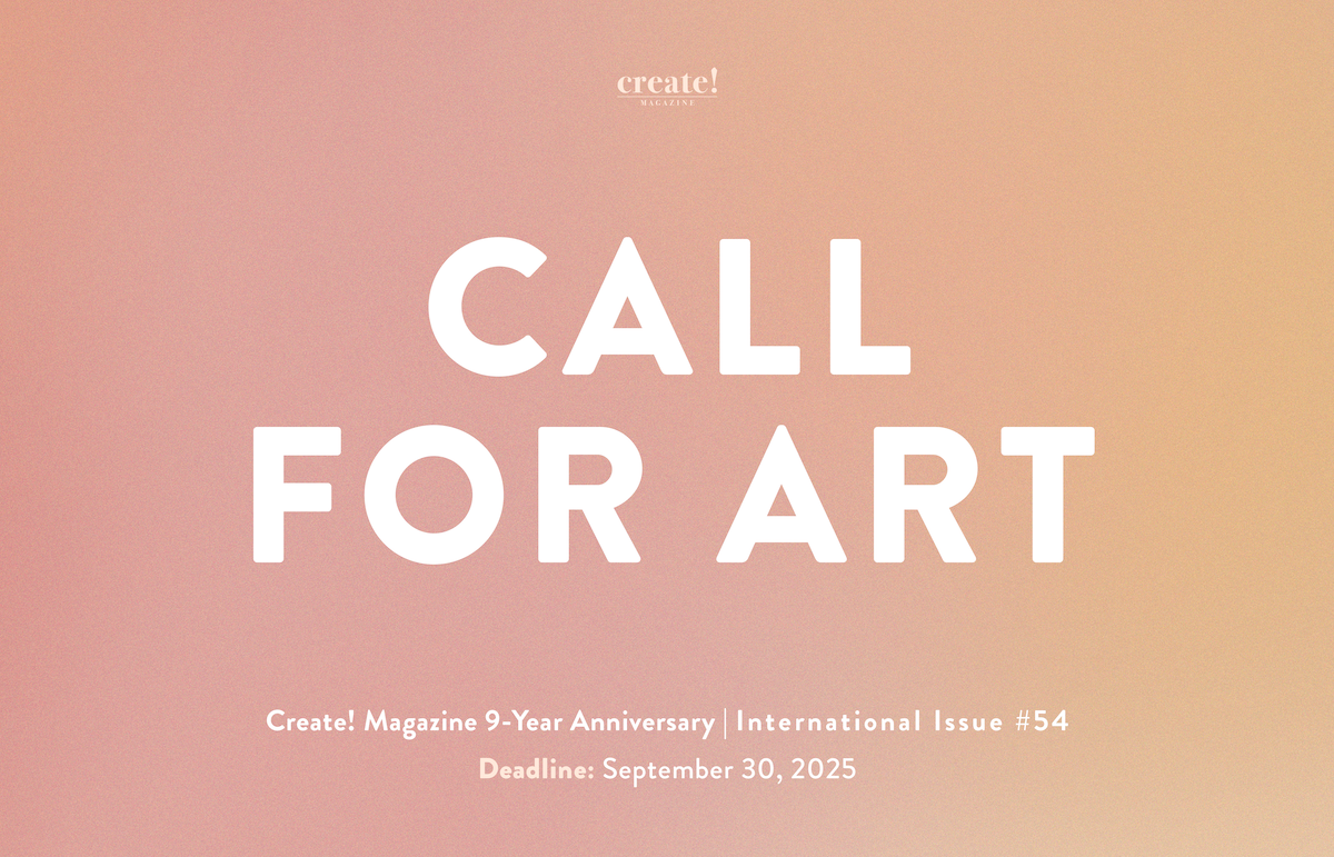 Call for Art Submissions | Get Featured in Create! Magazine — Create ...