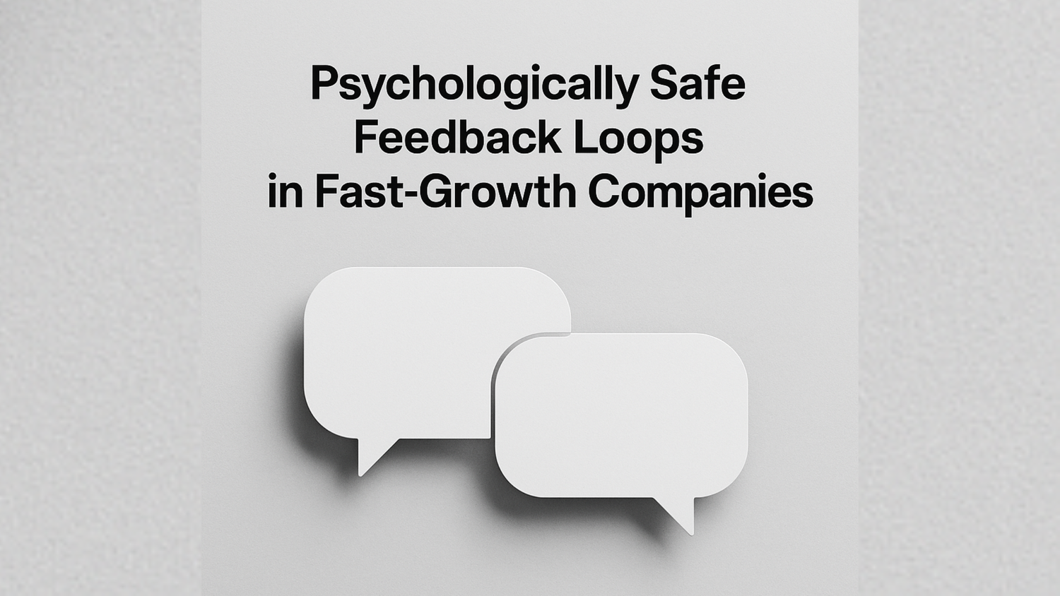 Psychological Safety: Building Feedback Loops for Growth — Founded Partners