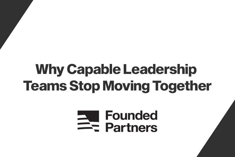 Why Capable Leadership Teams Stop Moving Together at Scale — Founded ...