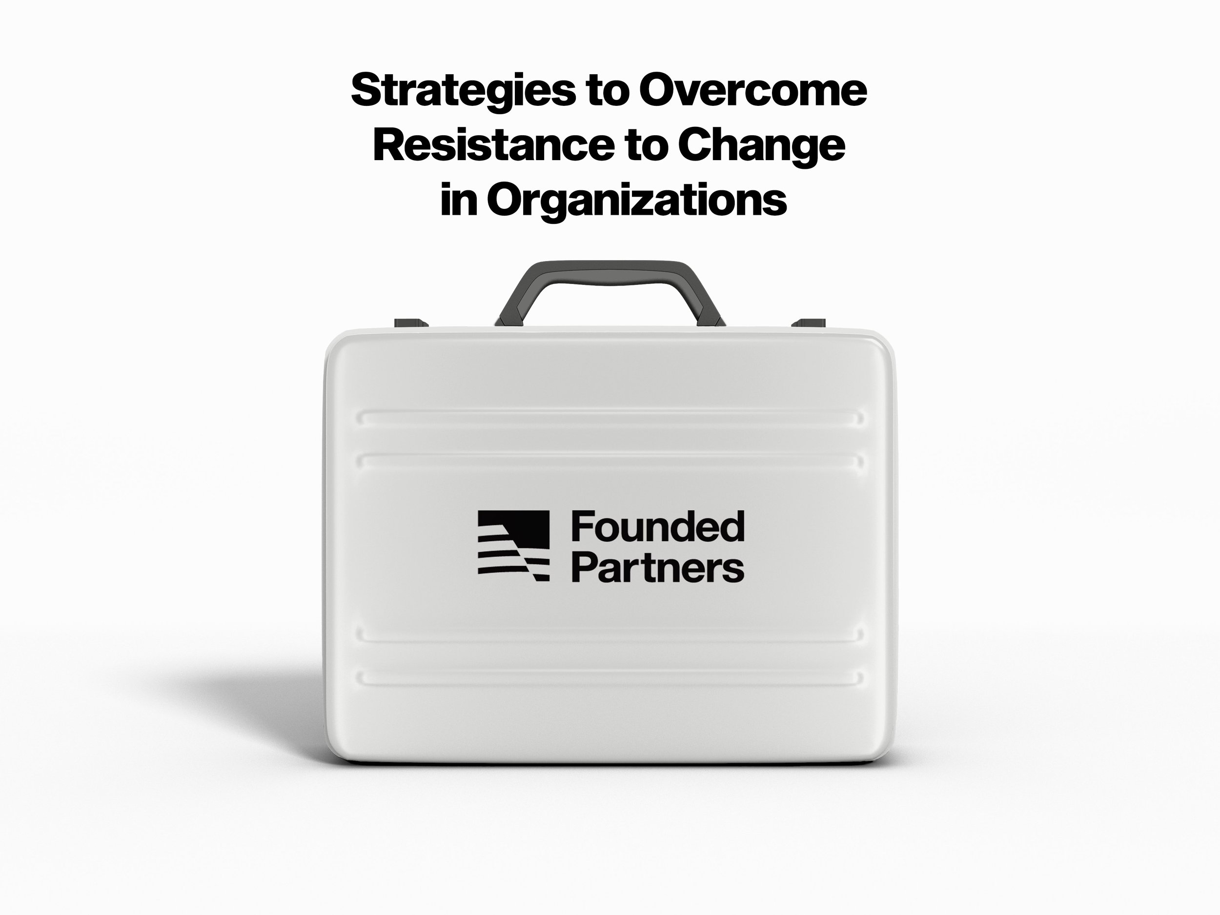 Leadership Strategies: Overcoming Resistance to Change — Founded Partners