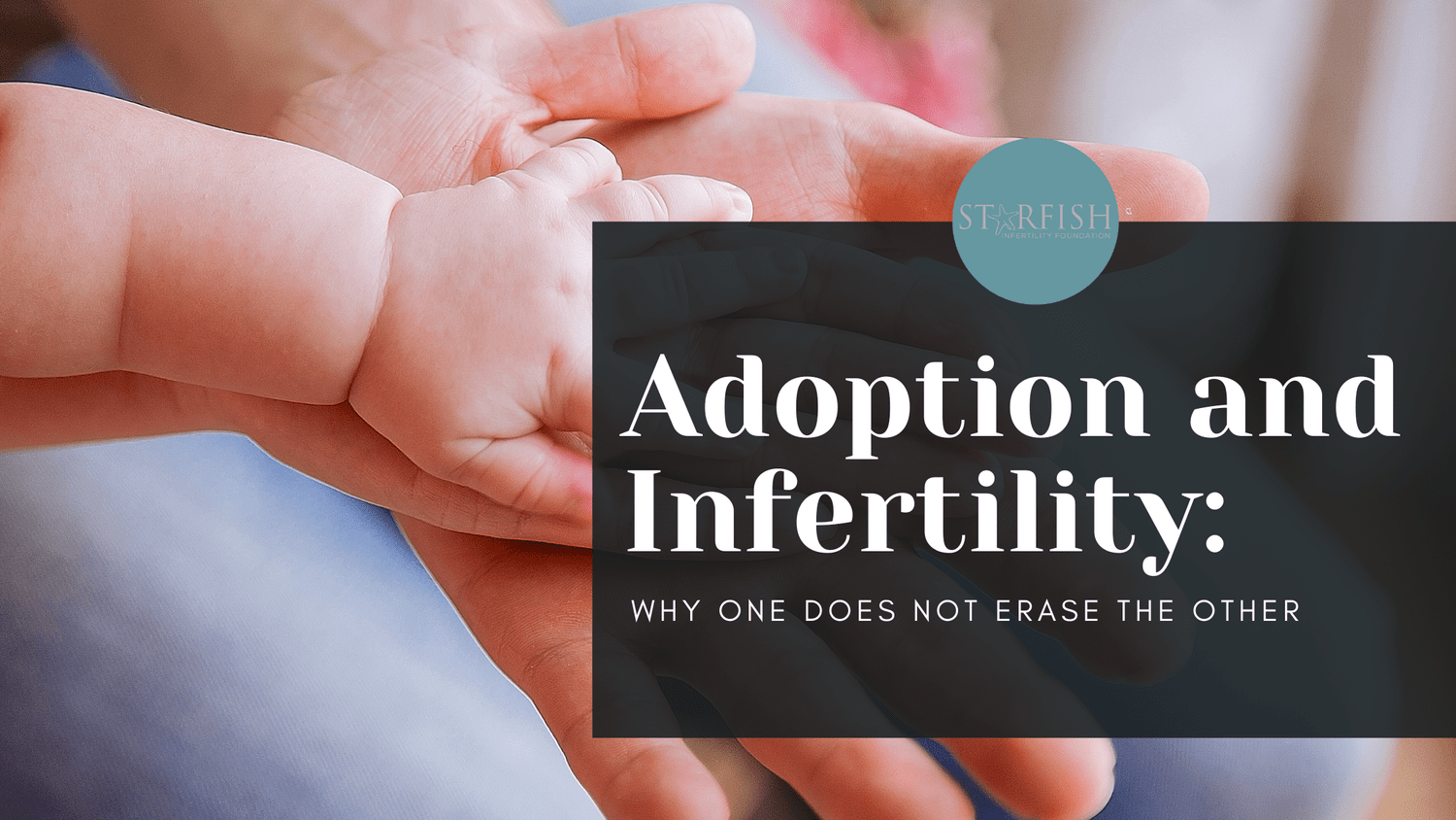 Infertility and Adoption are not the same — Starfish Infertility Foundation