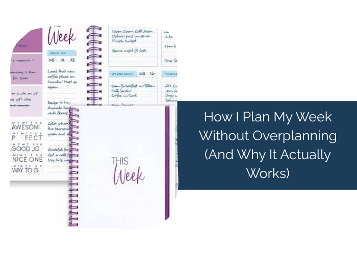 How I Plan My Week Without Overplanning (And Why It Actually Works ...