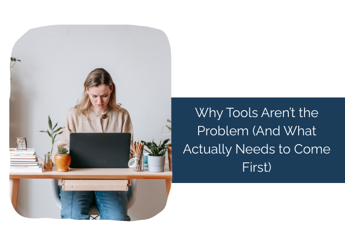 Why Tools Aren’t the Problem (And What Actually Needs to Come First ...
