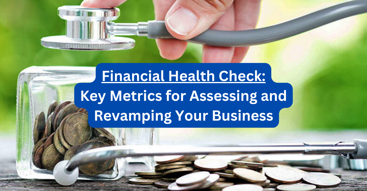 Financial Health Check: Key Metrics for Assessing and Revamping Your ...