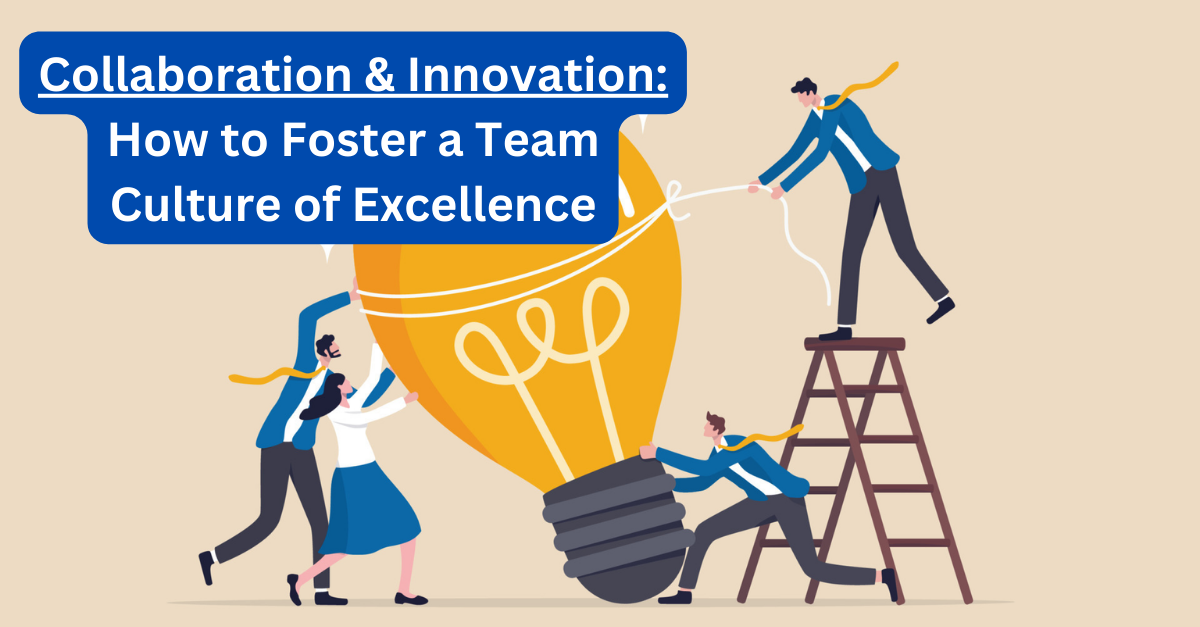 Collaboration and Innovation: How to Foster a Team Culture of ...