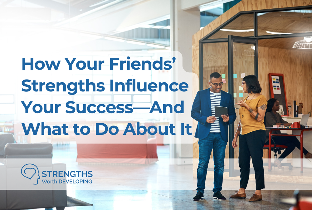 How Your Friends’ Strengths Influence Your Success — Strengths Worth ...