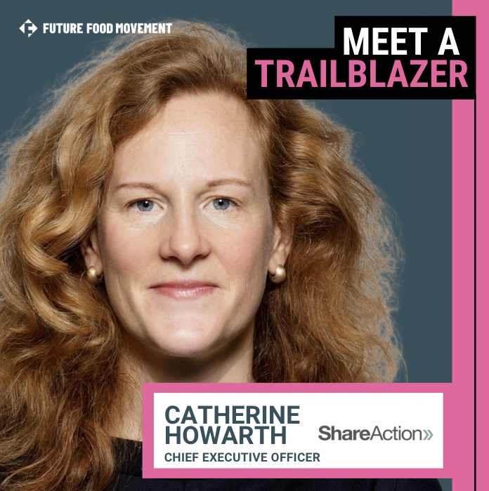 Meet A Trailblazer Catherine Howarth Ceo Shareaction Future Food
