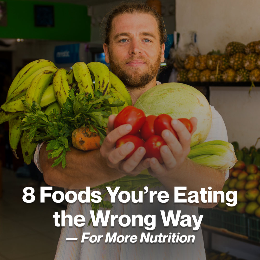 8 Healthy Foods You’re Eating the Wrong Way - Live Vitae