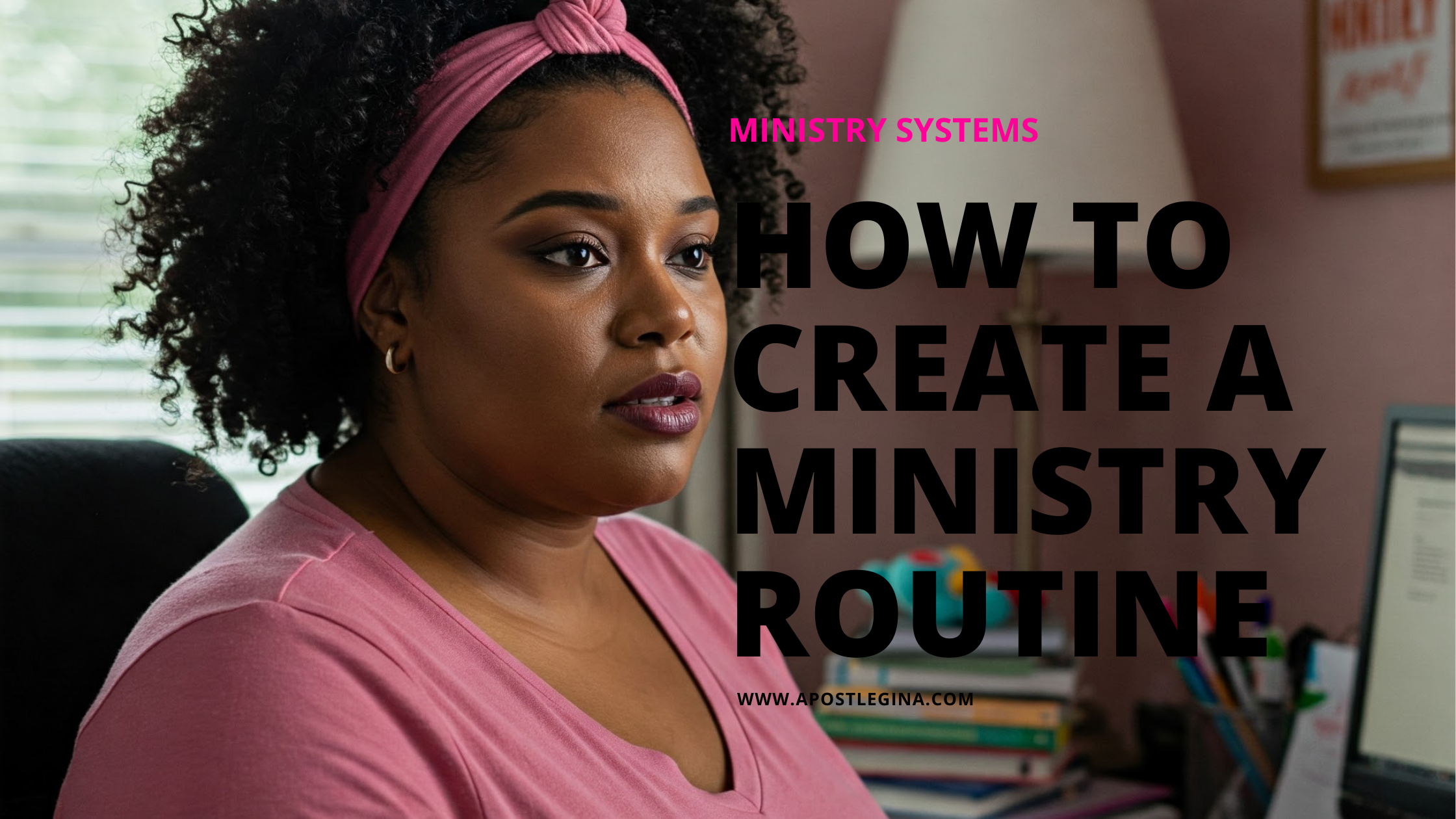 How To Create A Ministry Routine — Apostle Gina Ministries