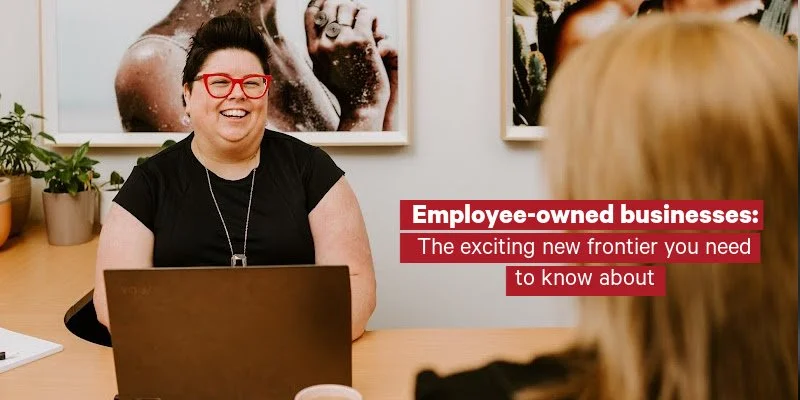 Employee-owned businesses: The exciting new frontier you need to know ...