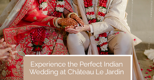 Experience the Perfect Indian Wedding at Château Le Jardin | Château Le ...