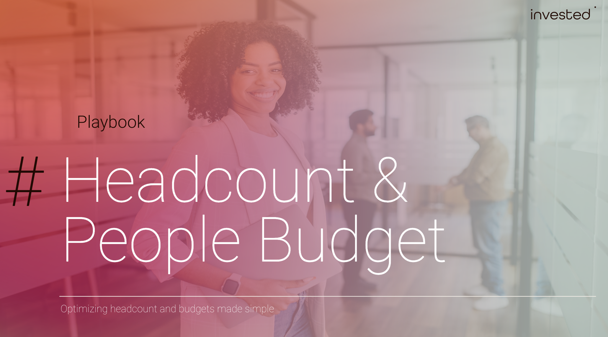 #Headcount & People Budget - Comprehensive Playbook & Expert Guidance - INVESTED — INVESTED
