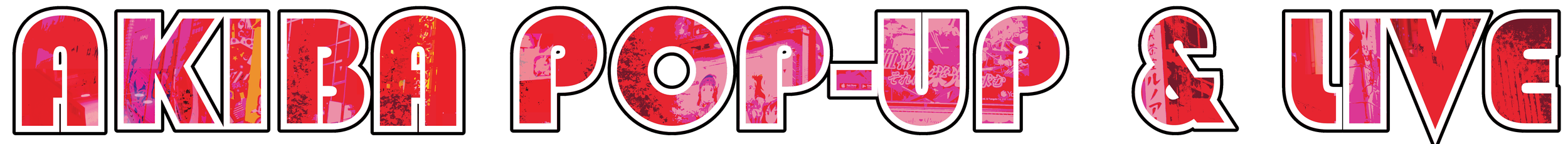 AKIBA POP-UP & LIVE — Little Akihabara