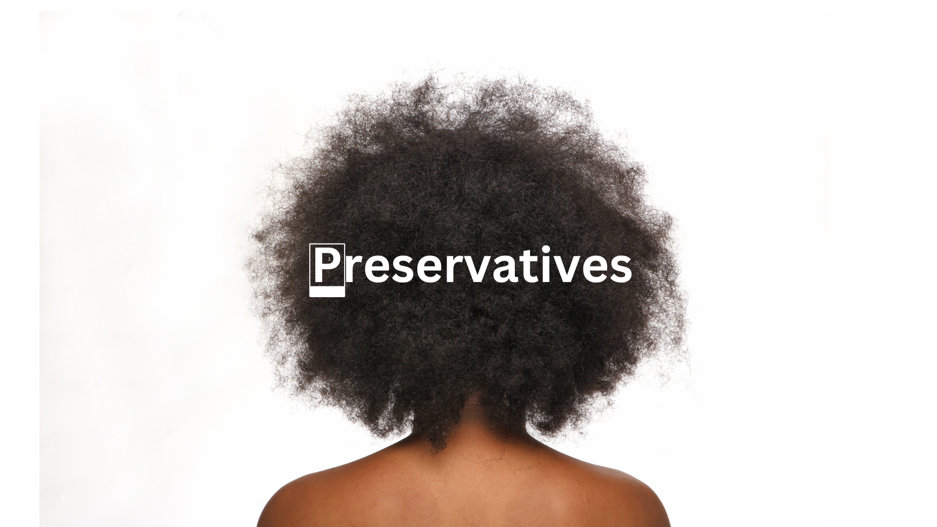 The Ultimate Guide to Preservatives in Hair Products for Kinky, Coily ...