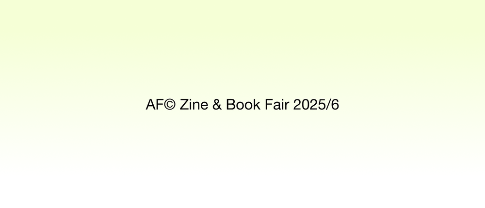 AF© Zine & Art Book Fair 2025/6 [Registration Open, Dates TBC] — AF©