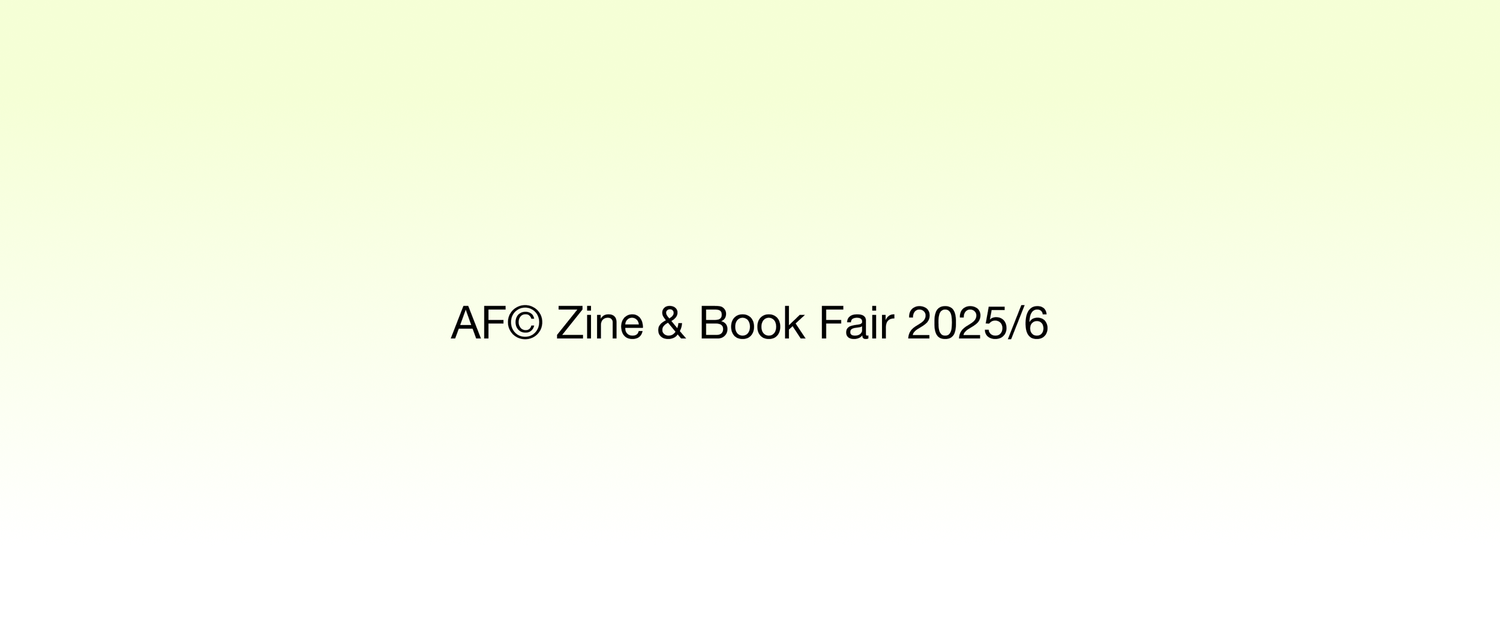 AF© Zine & Art Book Fair 2025/6 [Registration Open, Dates TBC] — AF©