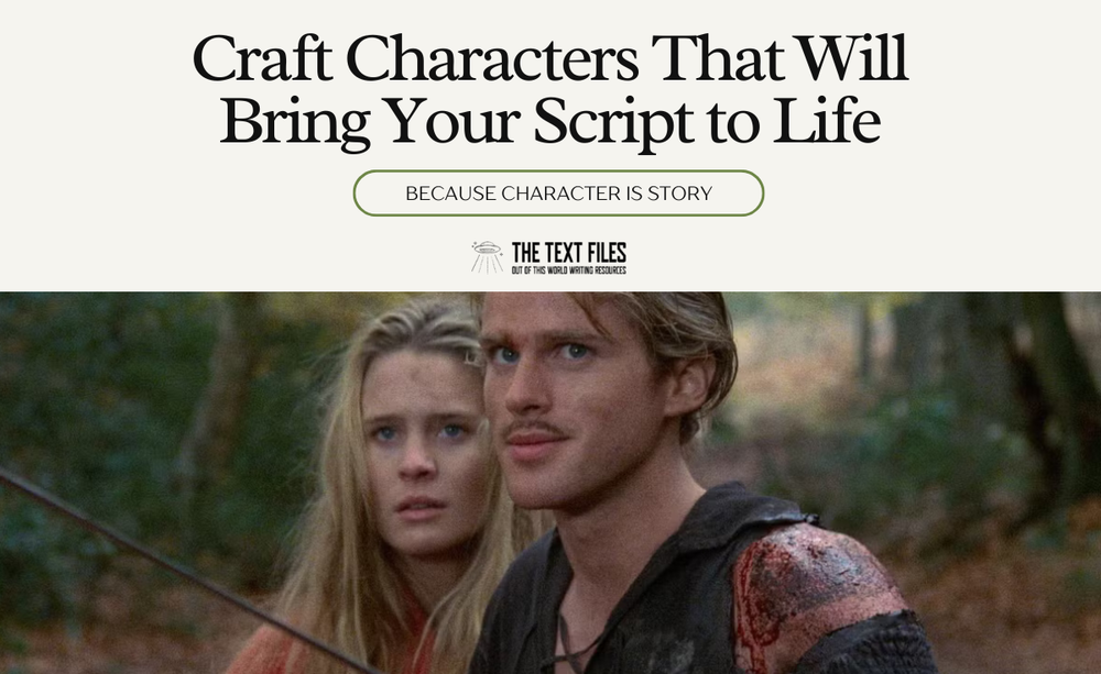How to Craft Characters That Bring Your Script to Life — THE TEXT FILES
