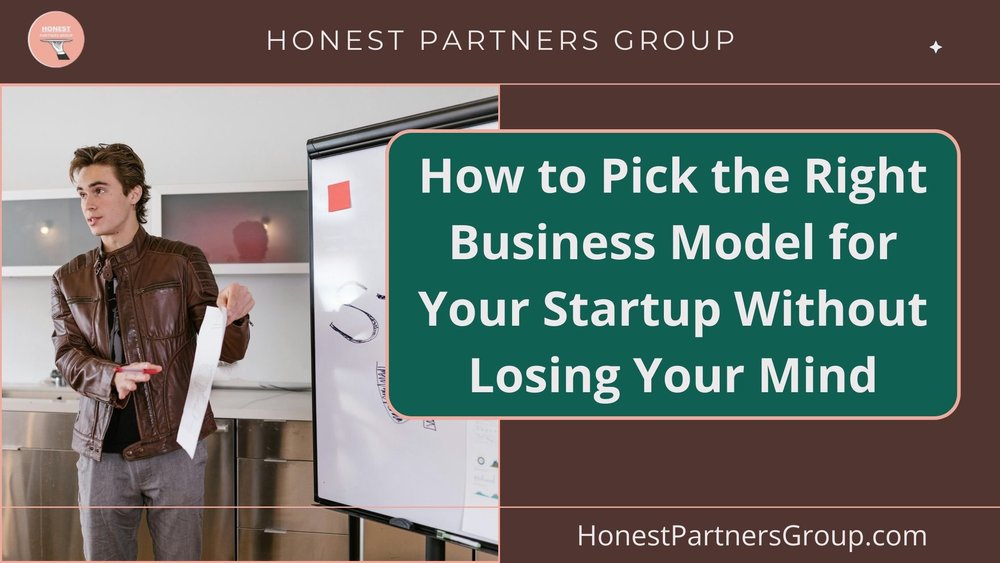 How to Choose the Right Business Model for Your Startup — Honest ...