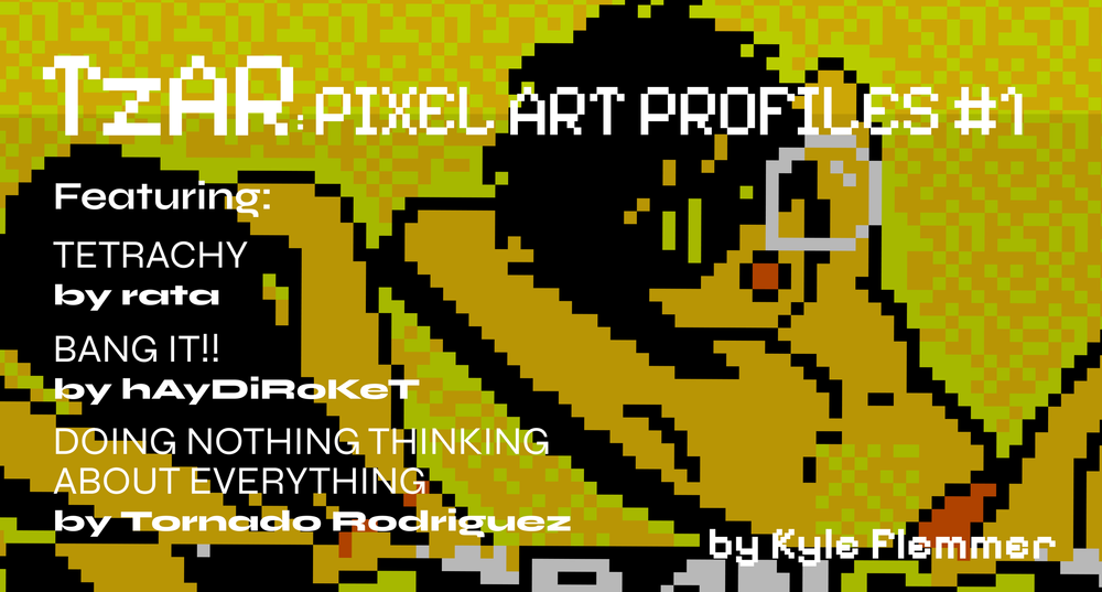 TzAR: Pixel Art Profiles #1 – rata, hAyDiRoKeT, Tornado Rodriguez ...