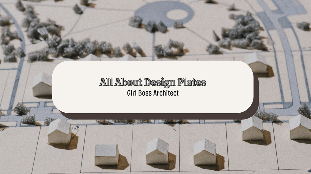 All About Design Plates — Girl Boss Architect