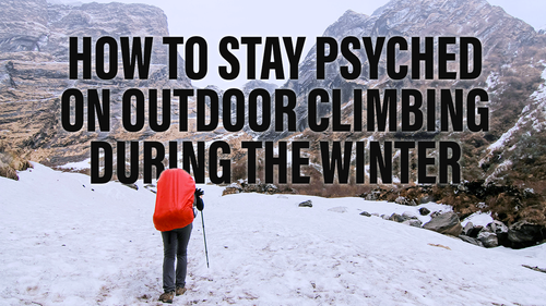 How to Stay Psyched on Outdoor Climbing During the Winter — Method Climbing