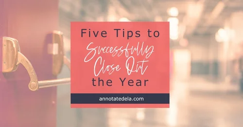 Five Tips to Successfully Close Out the Year — Annotated ELA