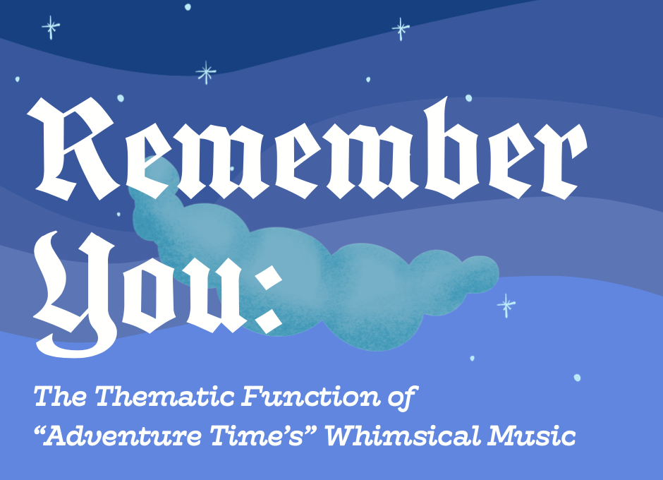 Remember You: The Thematic Function of “Adventure Time’s” Whimsical ...