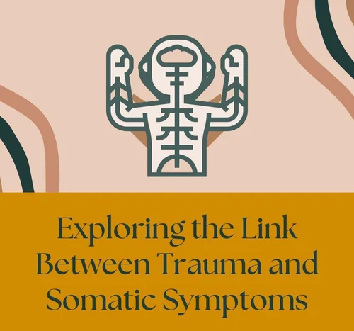 The Connection Between Trauma and Somatic Symptoms: What Your Body Is ...