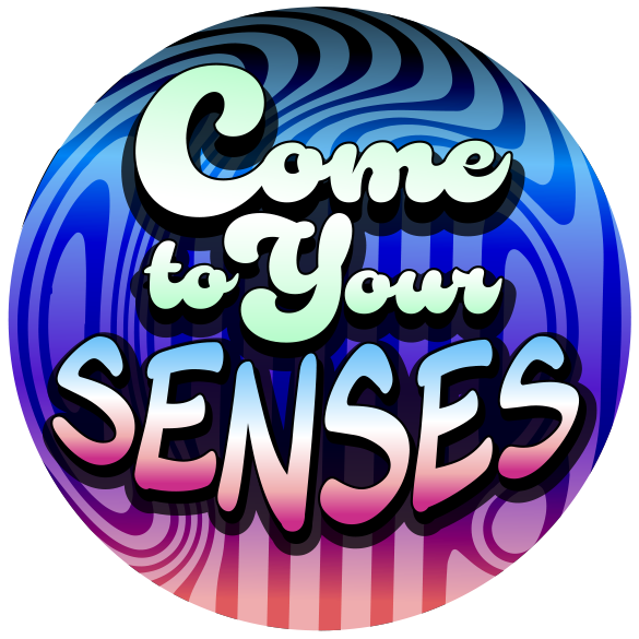 Come to Your Senses
