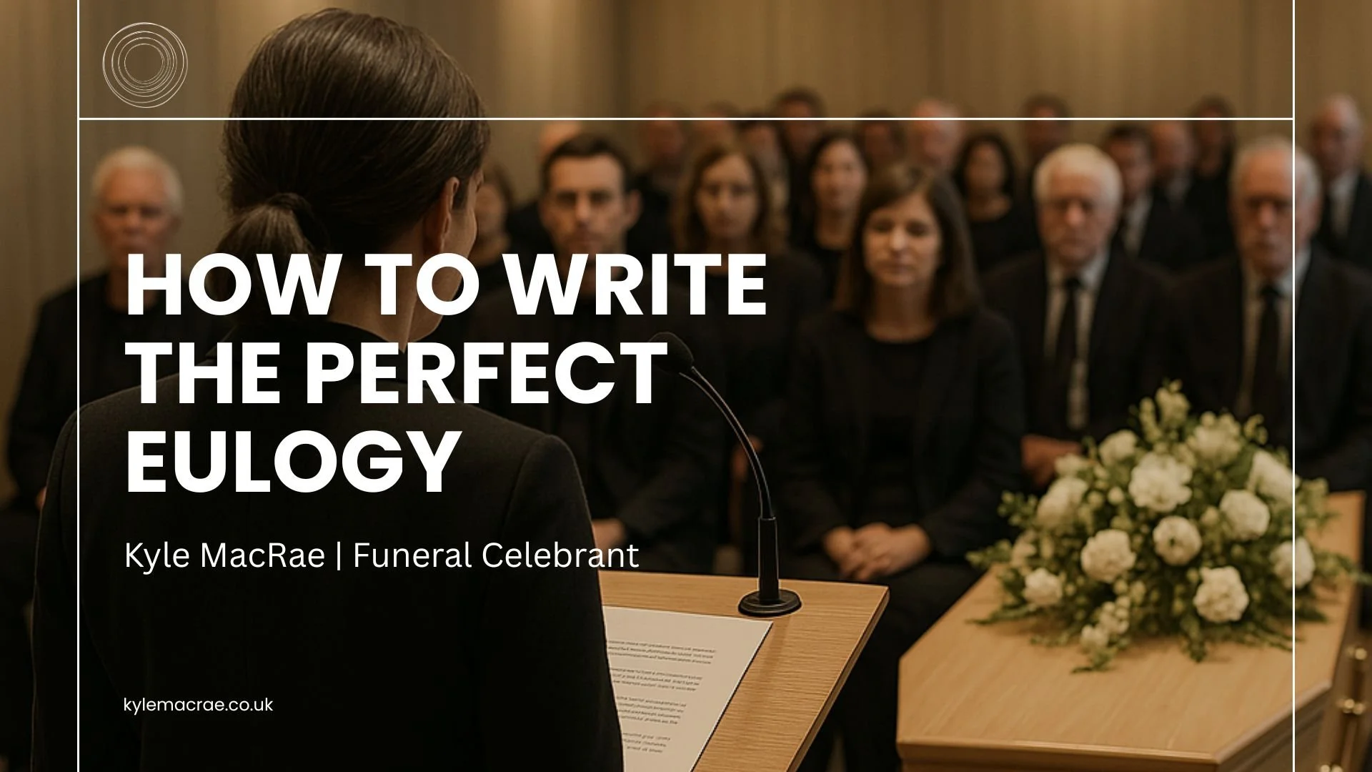 How To Write The Perfect Eulogy — Kyle MacRae | Independent Civil ...