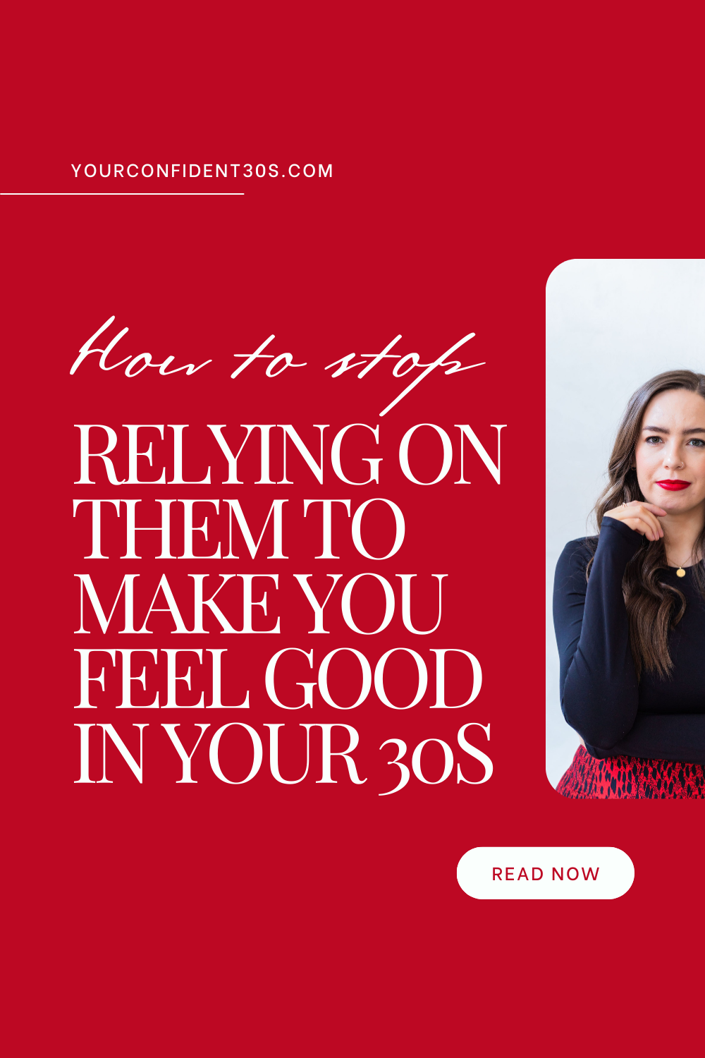 Stop Relying On Them To Make You Feel Good In Your 30s (Do This Now ...