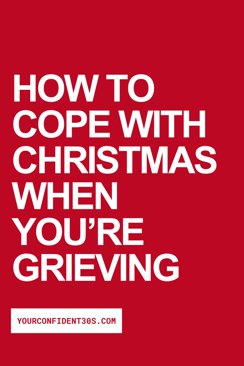 How To Cope With Christmas When You're Grieving — YOUR CONFIDENT 30S