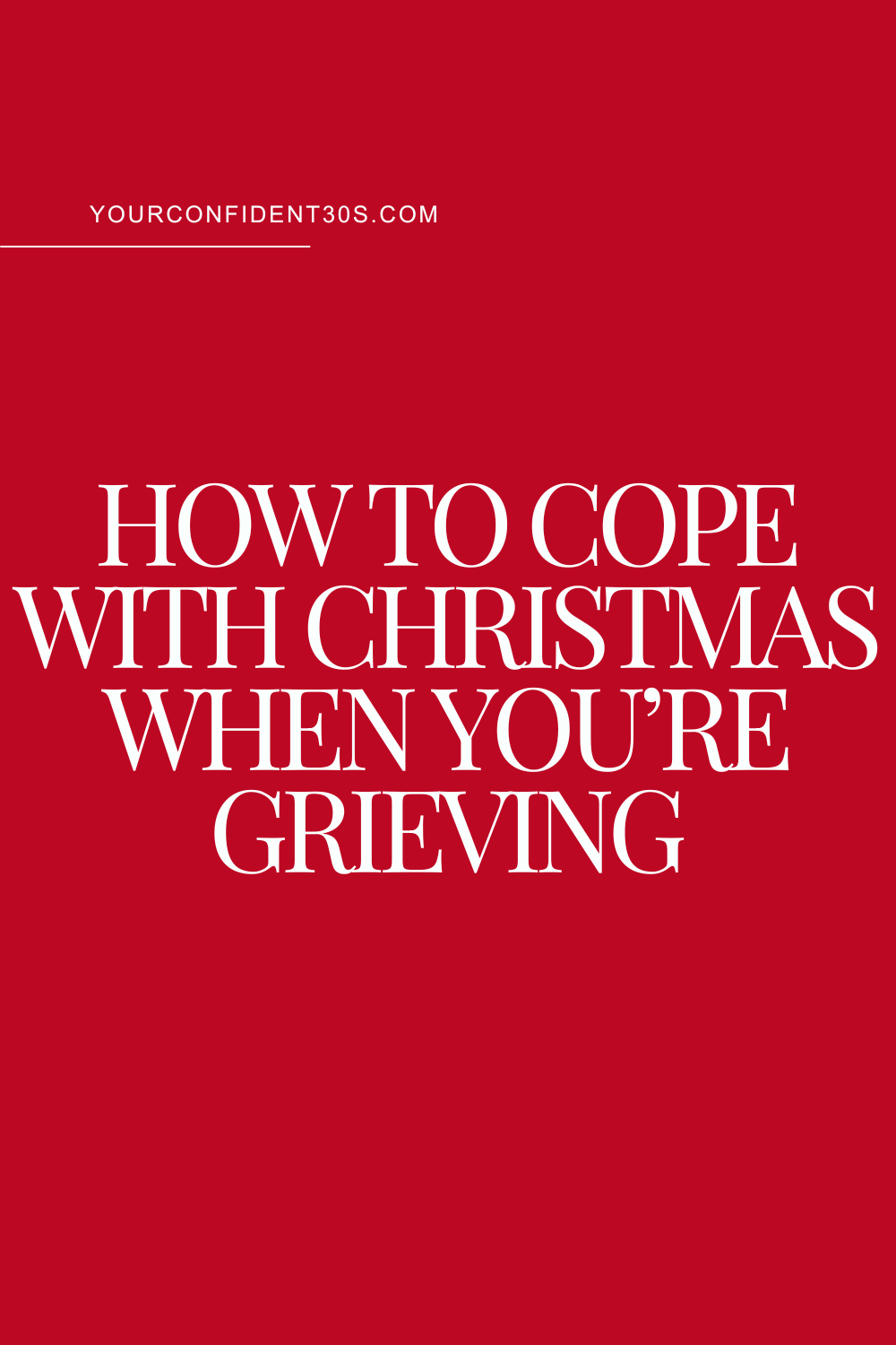 How To Cope With Christmas When You're Grieving — YOUR CONFIDENT 30S