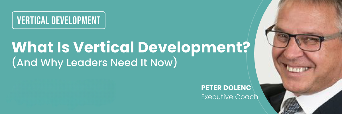 What is Vertical Development? (And Why Leaders Need It Now) — The ...