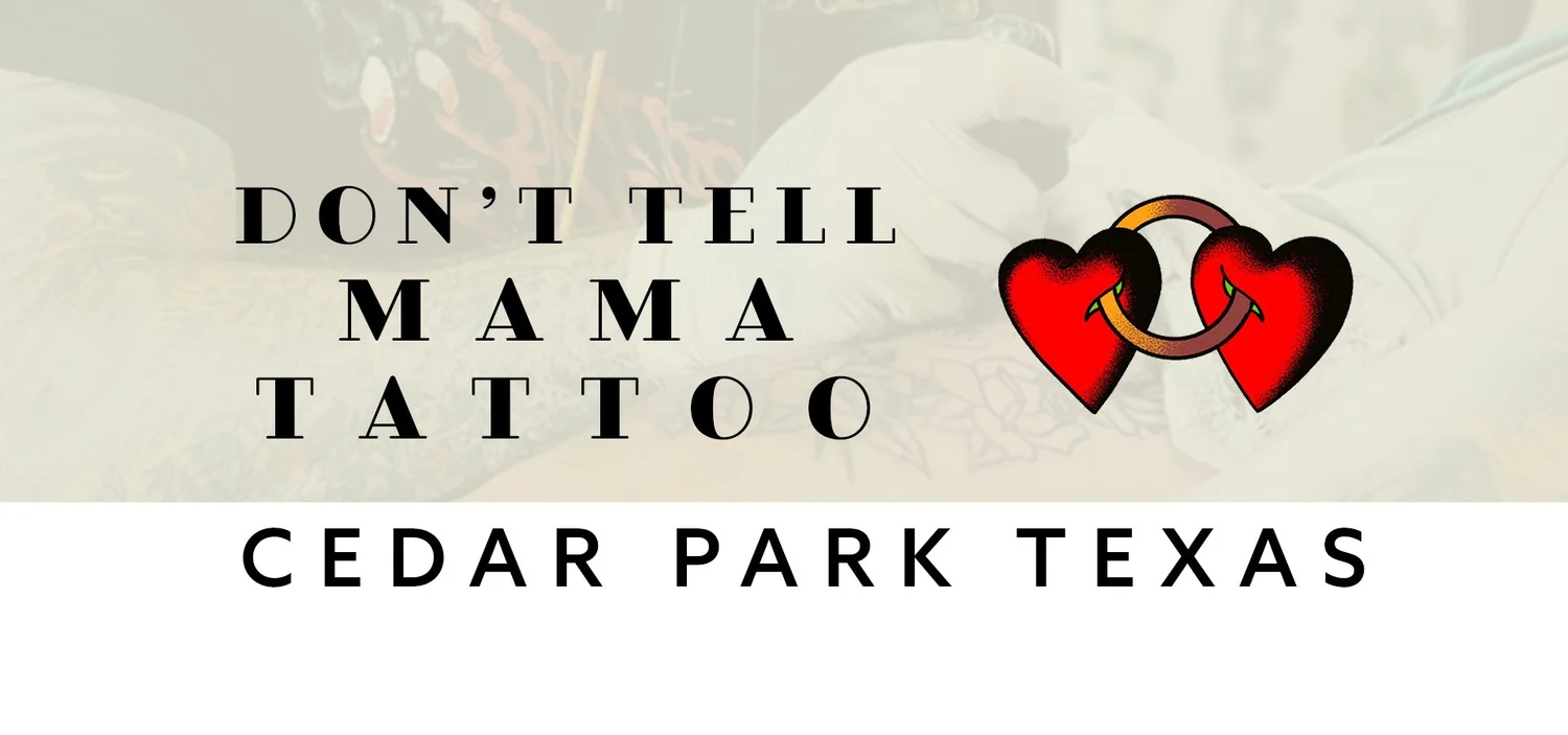 Don't Tell Mama Tattoo- Cedar Park, TX Tattoo Shop