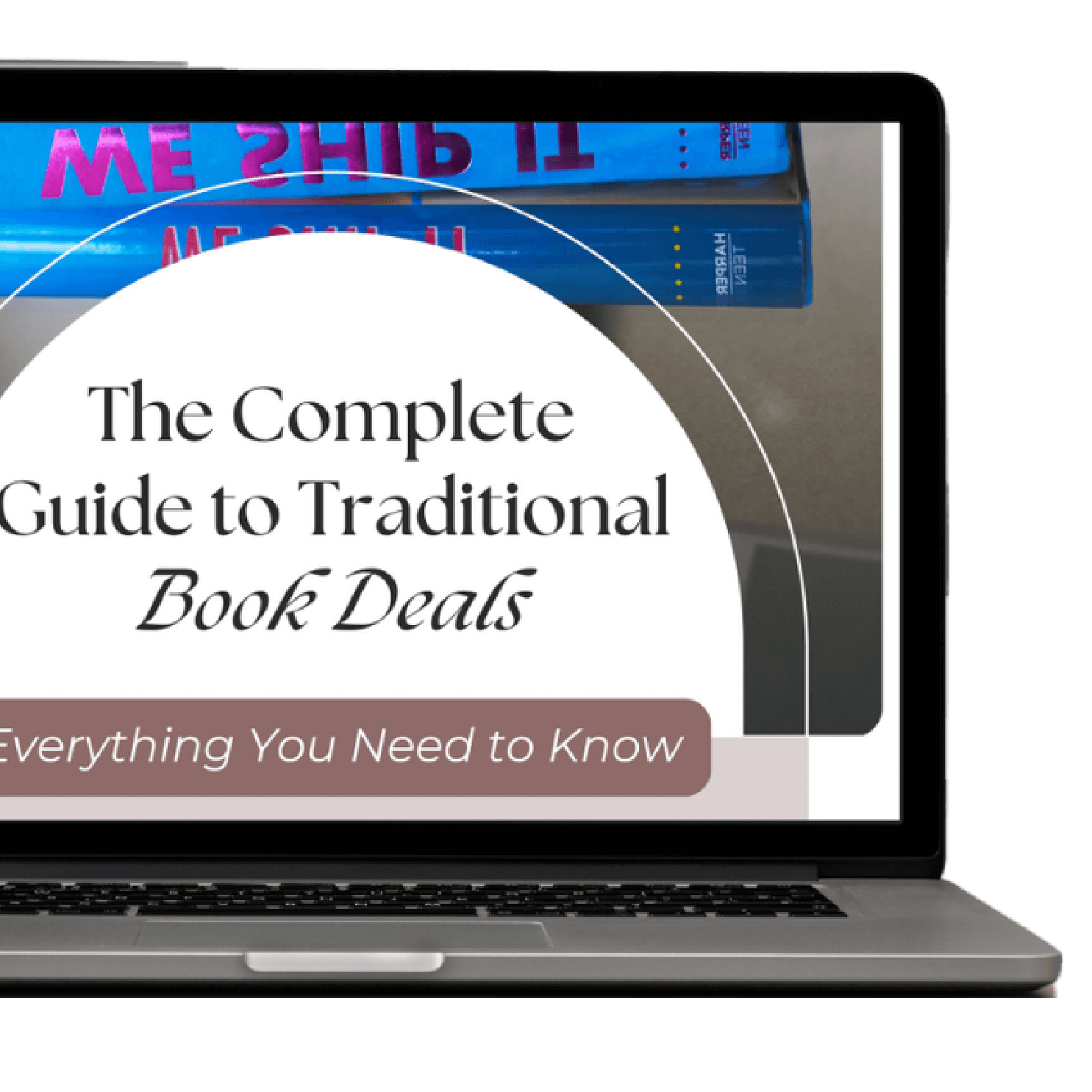 The Complete Guide to Traditional Book Deals: Everything Writers Need ...