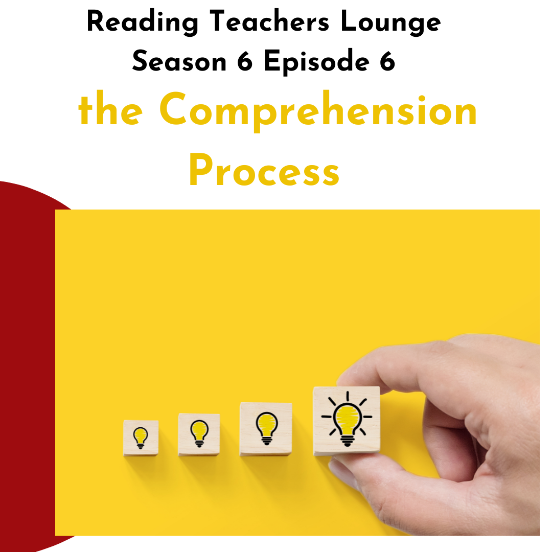S6 E6 The Comprehension Process — Reading Teachers Lounge