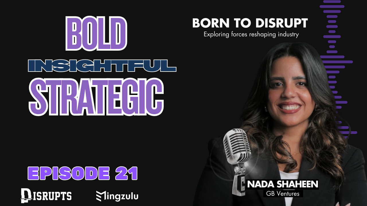 Born to Disrupt – Nada Shaheen on Building Africa’s Innovation Future ...
