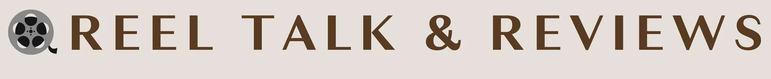 Reel Talk & Reviews