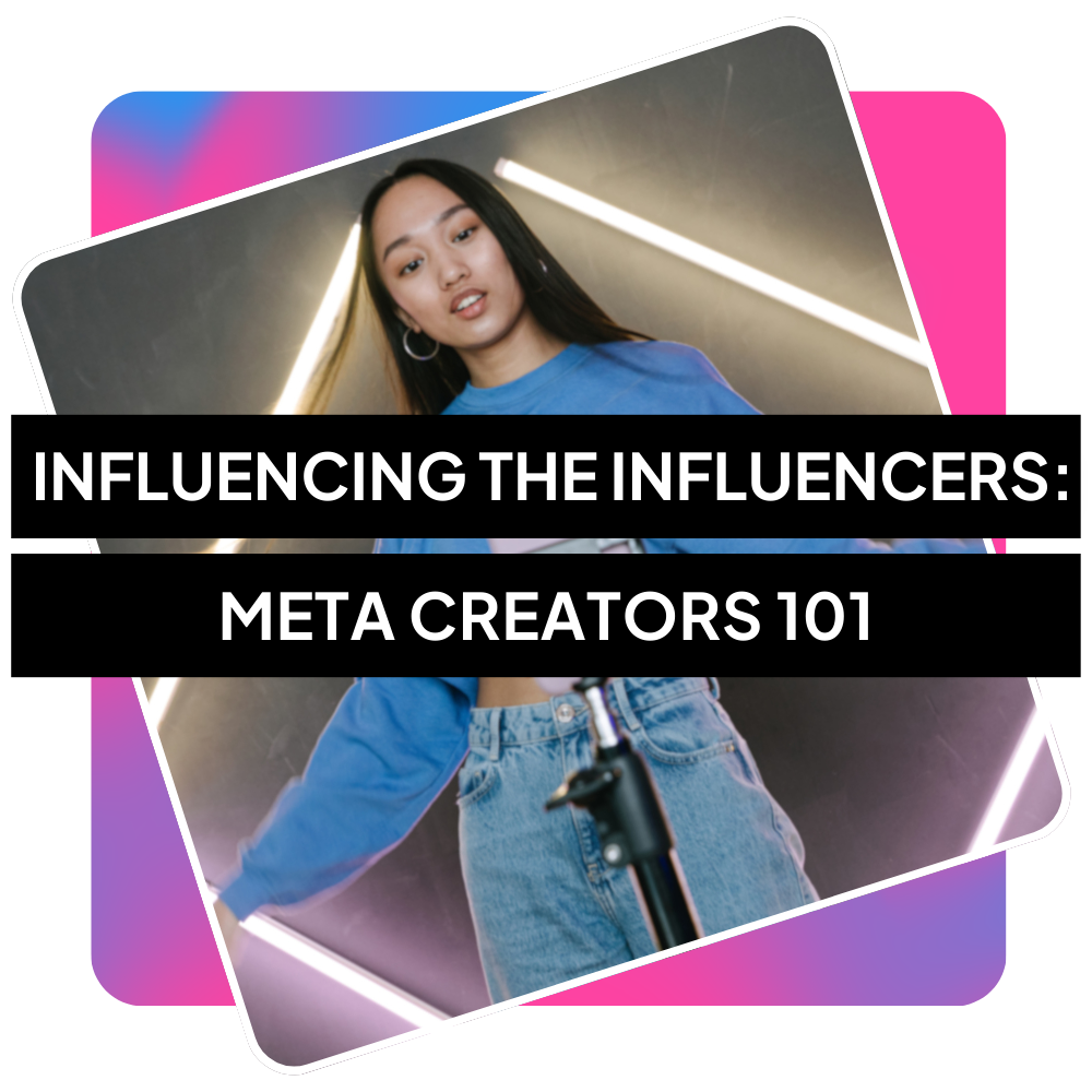 INFLUENCING THE INFLUENCERS: META CREATORS 101 — Peculiar Pixels