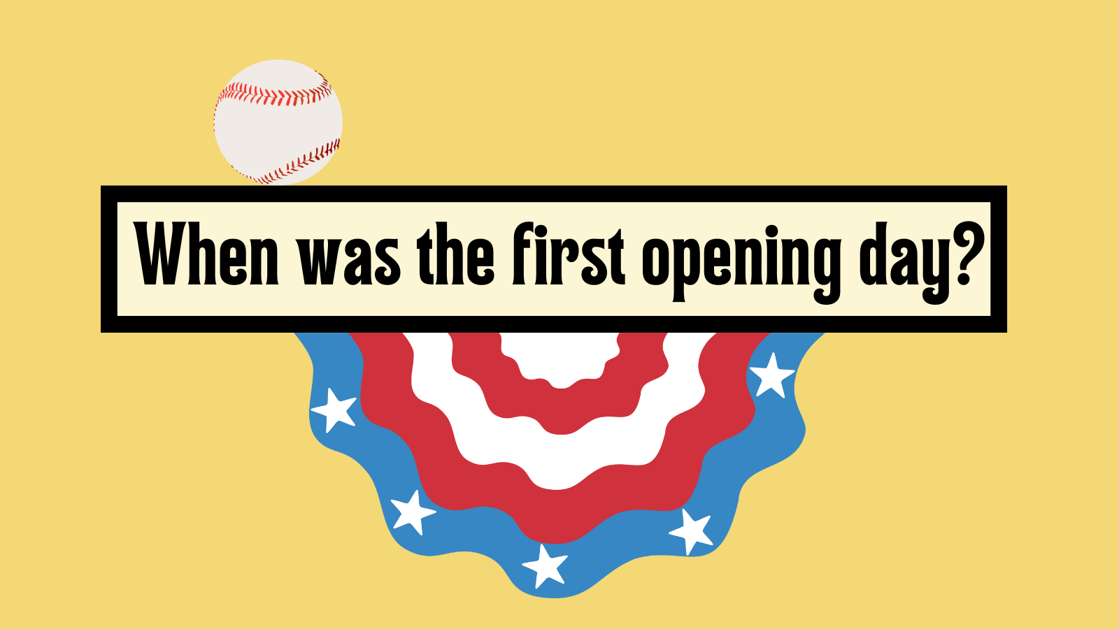When was the first Opening Day? — The Fan Files