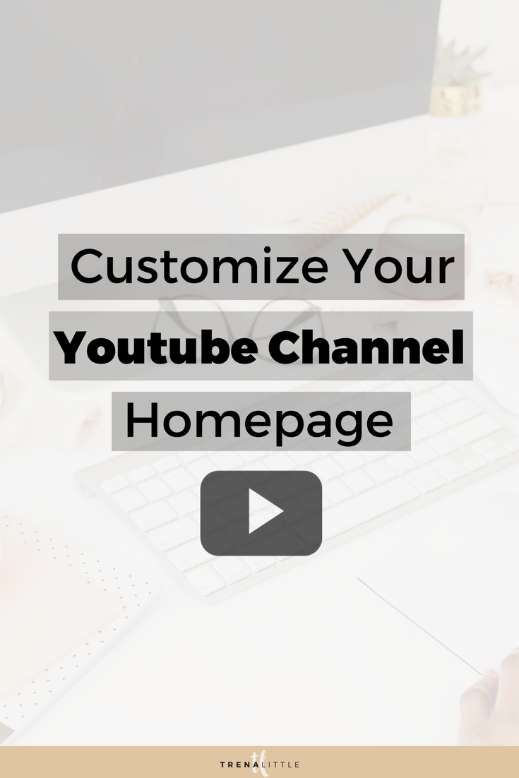 Customize Your Youtube Channel Homepage — Trena Little