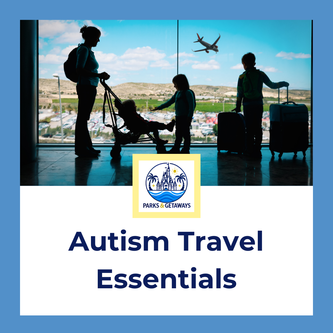 Autism Travel Essentials Guide — Parks & Getaways