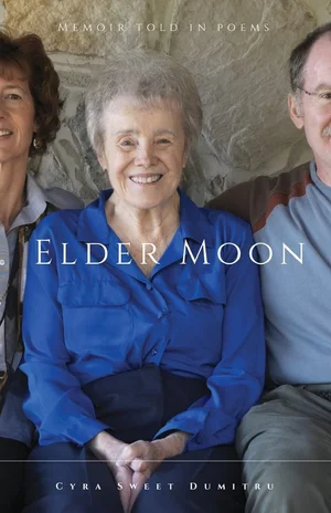 Elder Moon: Memoir Told in Poems — Cyra Sweet Dumitru